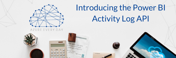 Introducing The Power Bi Activity Log Api